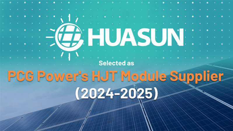 Huasun Energy Selected as HJT PV Module Supplier for PCG Power